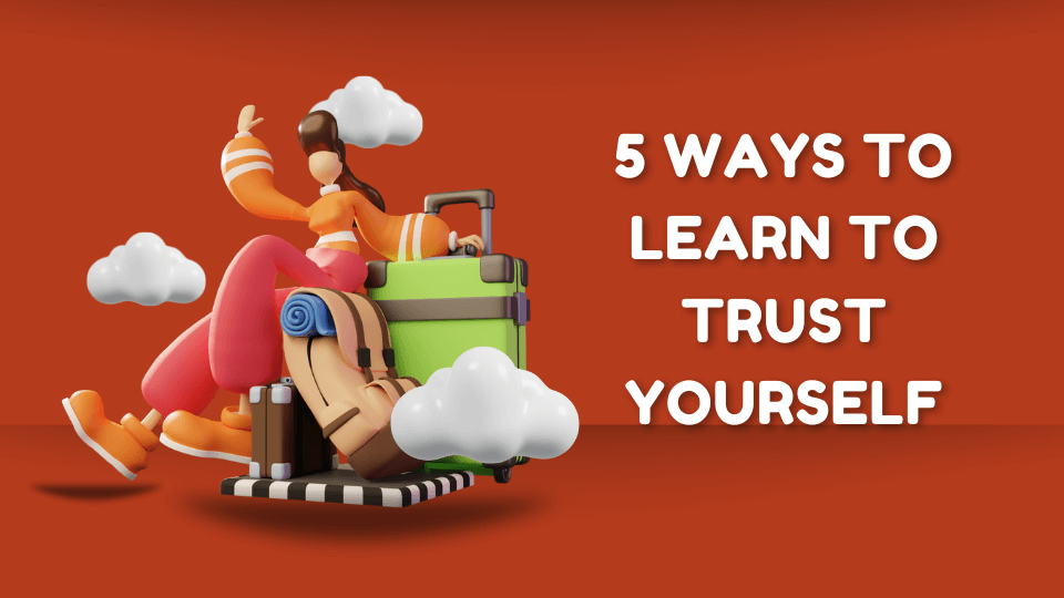5 ways to learn to trust yourself - THPT Chuyên Nguyễn Thiện Thành
